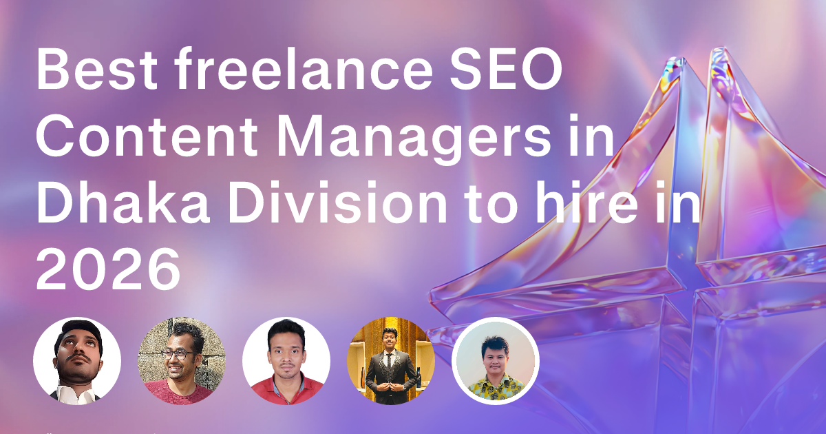 Best freelance SEO Content Managers in Dhaka Division to hire in 2025