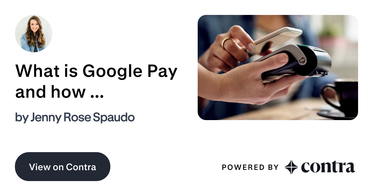 What is Google Pay and how does it work? by Jenny Rose Spaudo