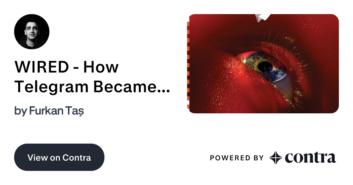 WIRED - How Telegram Became the Anti-Facebook by Furkan Taş