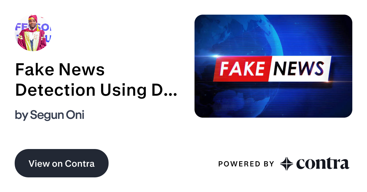 Fake News Detection Using Deep Learning Models by Segun Oni