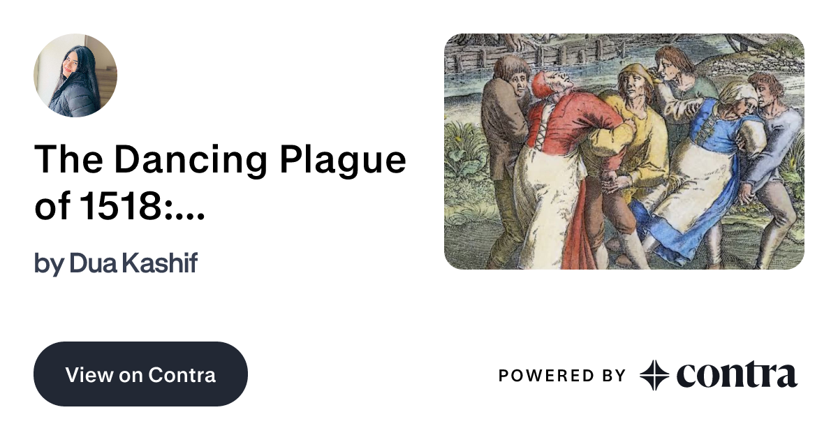 The Dancing Plague of 1518: A Mysterious Medieval Epidemic by Dua Kashif
