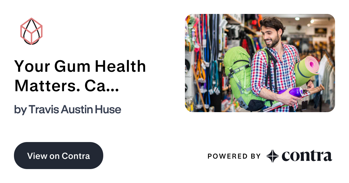 Your Gum Health Matters. Care For Your Smile! by Travis Austin Huse