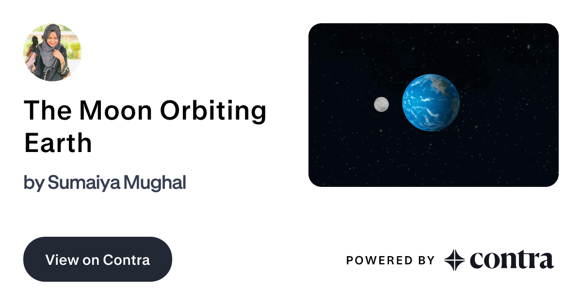 The Moon Orbiting Earth by Sumaiya Mughal
