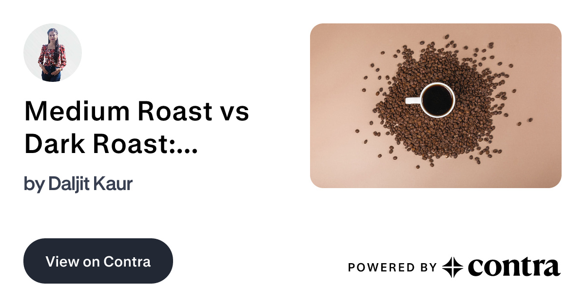 Medium Roast vs Dark Roast: Which One Captures Your Taste Buds? by ...