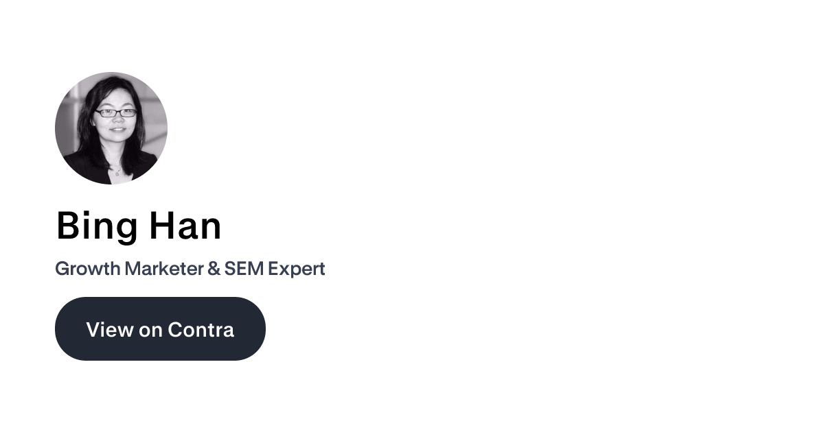 Bing Han on Contra | Growth Marketer & SEM Expert